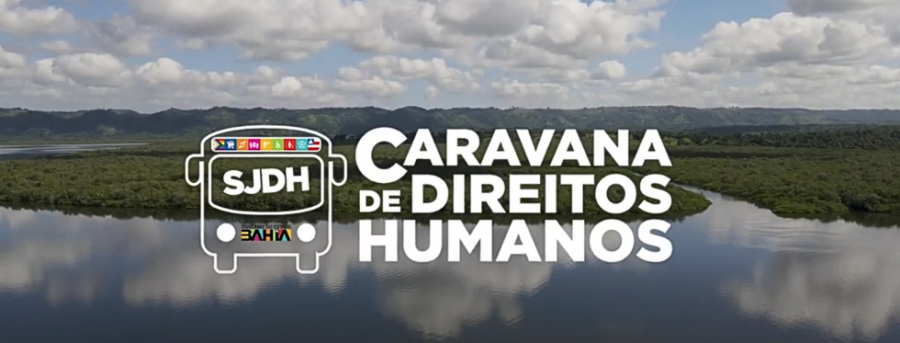 SJDH lança minidocumentário sobre Caravana de Direitos Humanos em ...